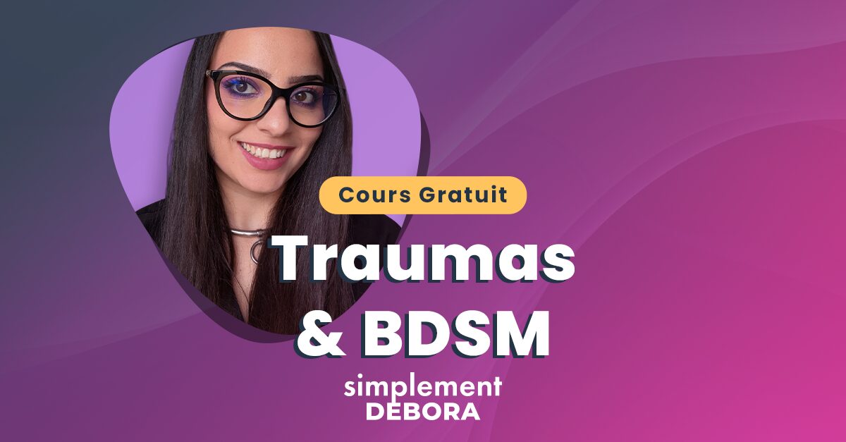 Traumas & BDSM - Simplement Debora